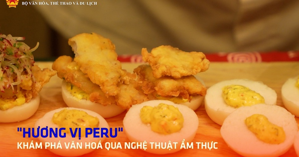 "Hương vị Peru" - Khám phá văn hoá qua nghệ thuật ẩm thực